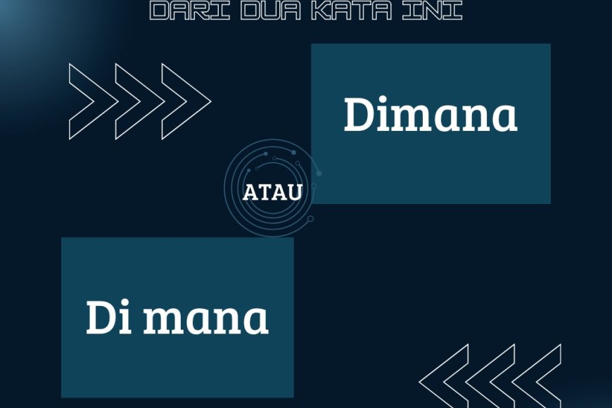 Navigasi Bahasa: Mengenal Perbedaan Dimana dan Di Mana - Pelajari ...
